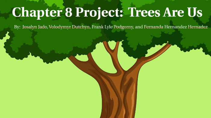 Chapter 8 Project: Trees Are Us by Fernanda H on Prezi