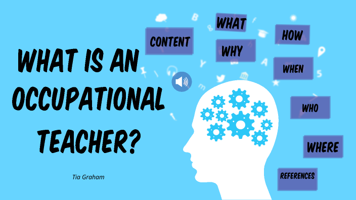 What is an Occupational Teacher? LE 1 Highlights by Tia Graham on Prezi