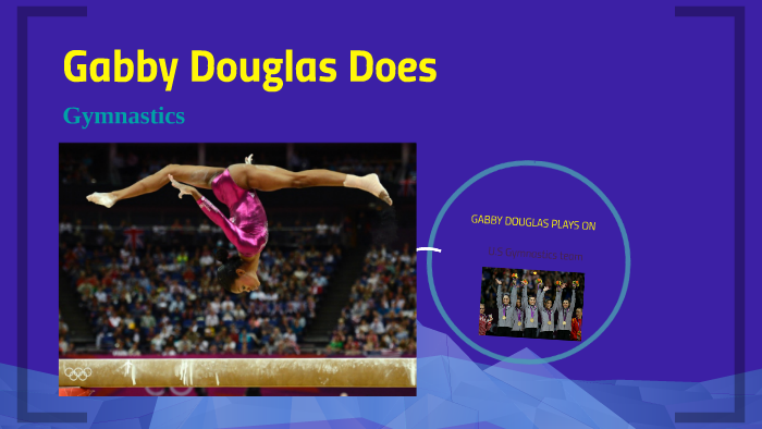 Gabby Douglas Does Gymnastics by Jayla Araujo on Prezi