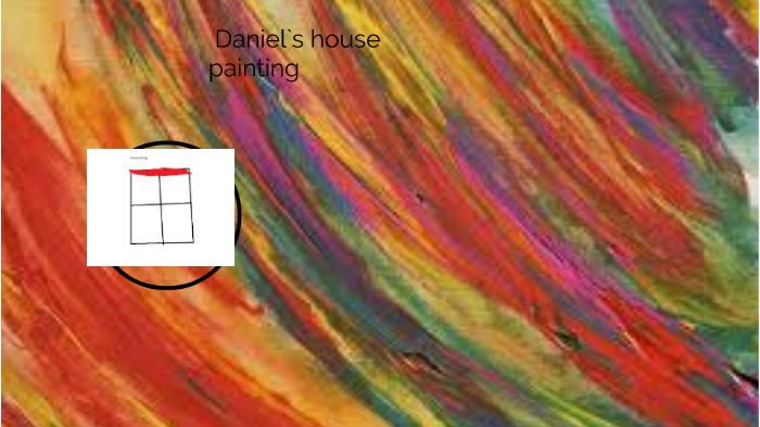 Daniel`s house painting by daniel schooley on Prezi