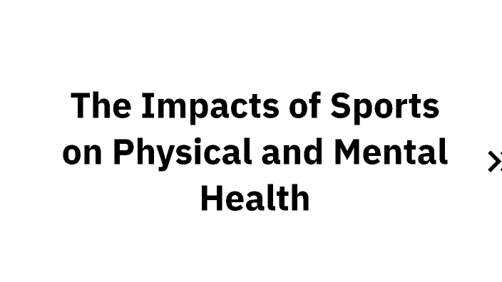 The Impacts of Sports on Physical and Mental Health by Moaz Sayed on Prezi