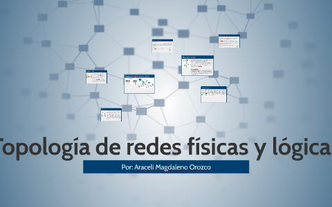 topología de redes físicas y lógicas by Araceli Magdaleno on Prezi