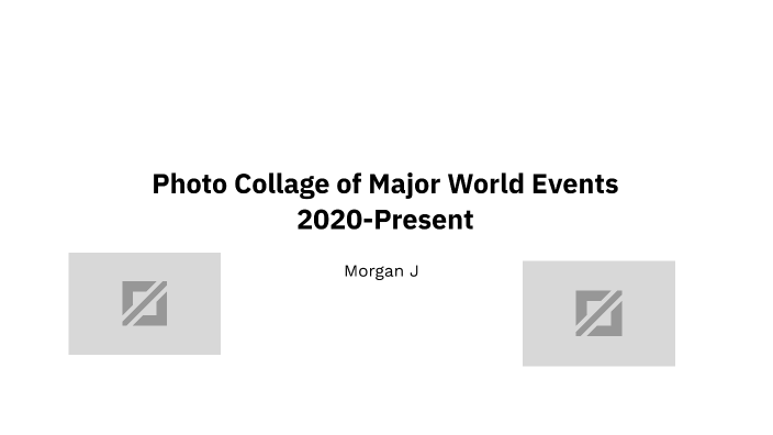 Photo Collage of Major Events Since 2020 by Morgan Jensen on Prezi
