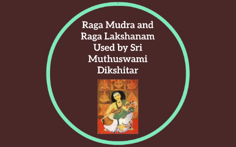 Raga Mudra Used by Sri Muthuswami Dikshitar by Shreyaa Srinivasan on Prezi