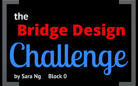 Bridge Design Challenge by Sara Ng on Prezi
