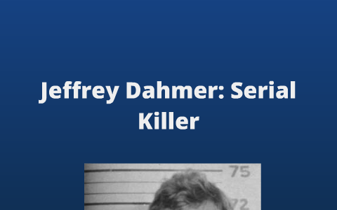 Jeffrey Dahmer Psychological Analysis by Stephanie Langendonk on Prezi