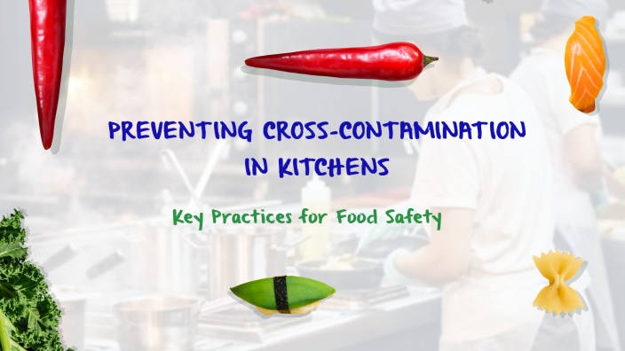 Preventing Cross-Contamination in Kitchens by Thomas BALBIANO on Prezi