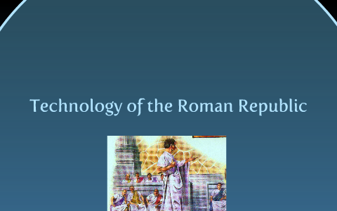 Technology of the Roman Republic by David Gofman on Prezi