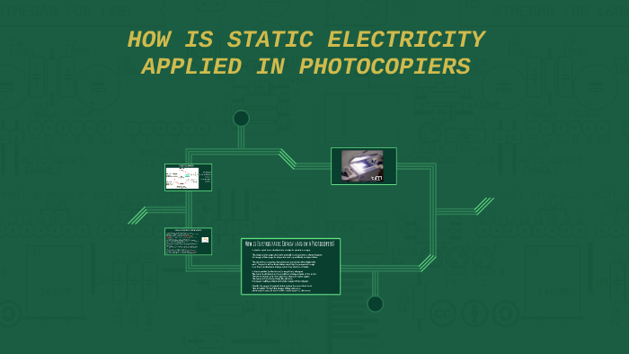 HOW IS STATIC ELECTRICITY APPLIED IN PHOTOCOPIERS by Amna Iftikhar on Prezi