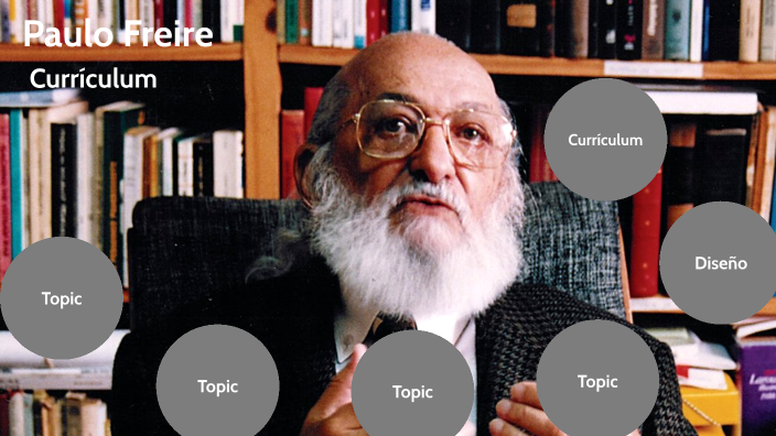 Paulo Freire (Currículum) by andres tirado on Prezi