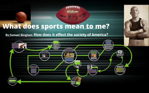 What does sports mean to me? by Samuel Bingham on Prezi