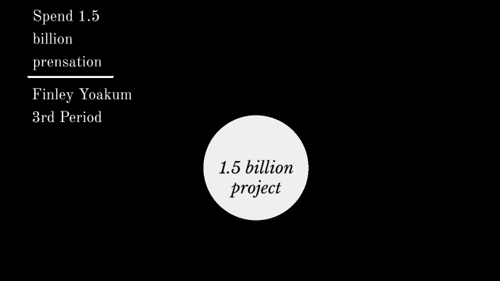 1.5 billion project by Finn Yoakum on Prezi