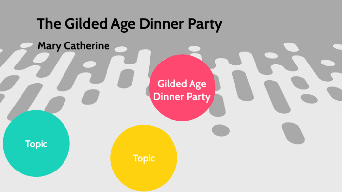 Gilded Age Dinner Party by MARY CATHERINE WARNER on Prezi