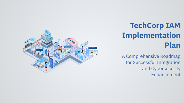 TechCorp IAM Implementation Plan by Soumik Roy on Prezi
