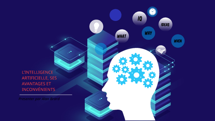 L’INTELLIGENCE ARTIFICIELLE, SES AVANTAGES ET INCONVÉNIENTS by alan brard on Prezi