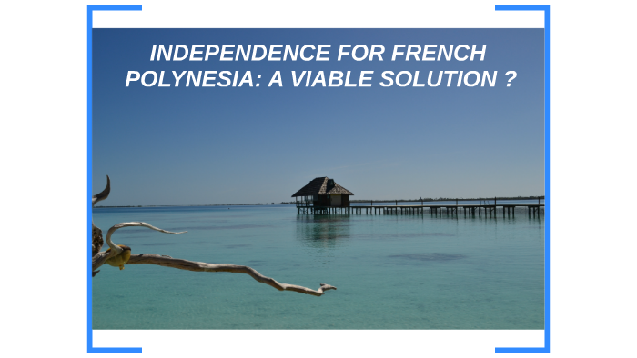 INDEPENDENCE FOR FRENCH POLYNESIA: A VIABLE SOLUTION ? by Chauvin Simon ...