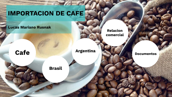 IMPORTACION DE CAFE by Lucas Rusnak on Prezi