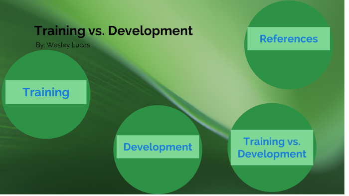 Training vs. Development by Wesley Lucas on Prezi