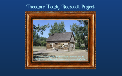 Theodore 'Teddy' Roosevelt Project by Mikaela Kufrovich on Prezi