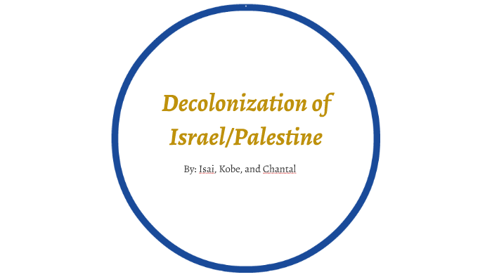 Decolonization of Israel/Palestine by Isai Lopez on Prezi