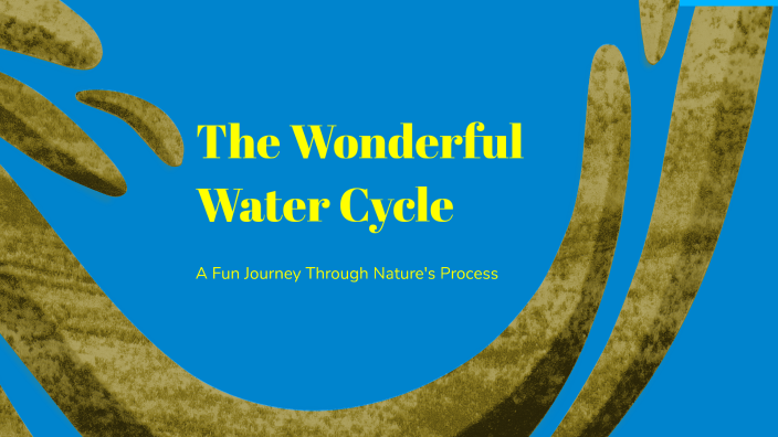 The Wonderful Water Cycle by Shahed Alasel Mille on Prezi