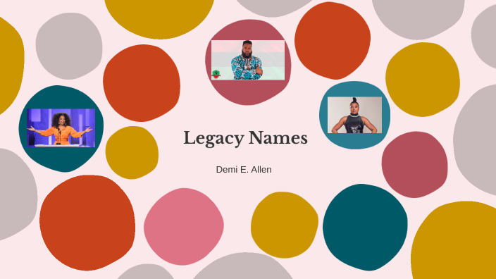 Legacy Names by demi allen on Prezi