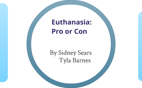 Why Euthanasia?? by Sidney sears on Prezi