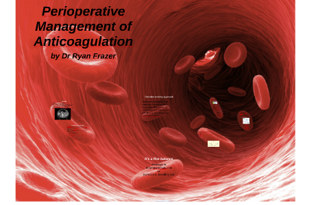 Perioperative Management of Anticoagulation by Ryan Frazer on Prezi