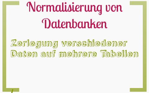 Normalisierung von Datenbanken by Julia Ab on Prezi