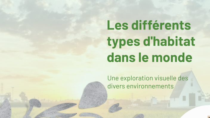 Les différents types d'habitat dans le monde by Jennifer Martin on Prezi