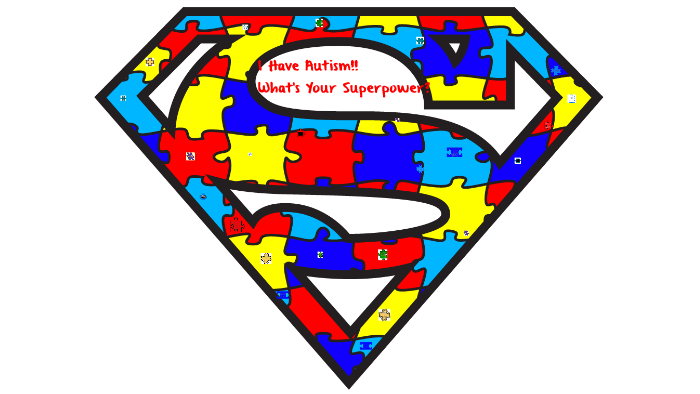 I Have Autism! What's Your Superpower? by Kathy Robinson on Prezi