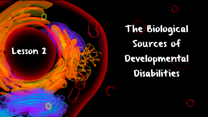 The Biological Sources of Developmental Disabilities by Ran Dom on Prezi