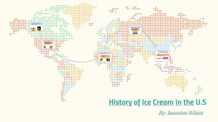 History of Ice Cream in the U.S by jasmine white on Prezi