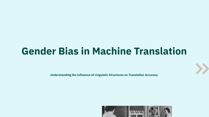 Gender Bias in Machine Translation by Chiara Manna on Prezi