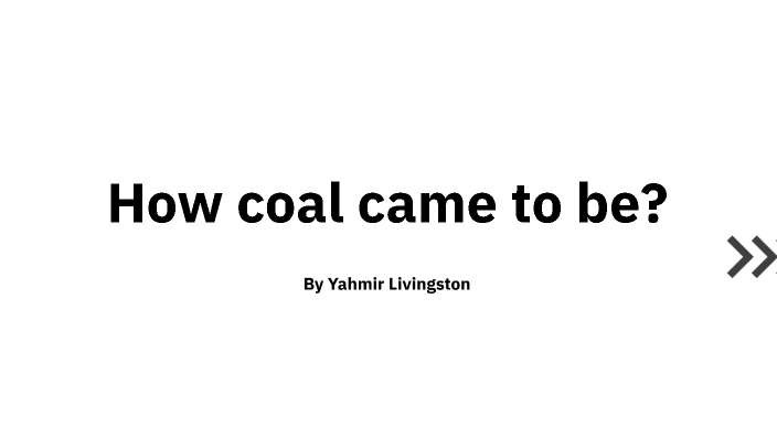 Yahmir Livingston - How coal came to be? by Yahmir Livingston _ Student ...