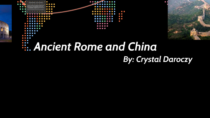 Ancient Rome and China by Crystal D on Prezi