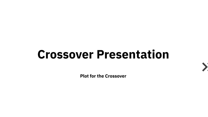 Crossover Presentation Plot by Colbie Ramage on Prezi