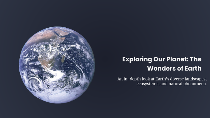 Exploring Our Planet: The Wonders of Earth by Kaylin Rodriguez on Prezi