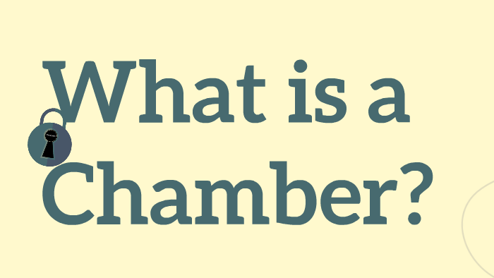 What is a Chamber? by Amy Cloud on Prezi
