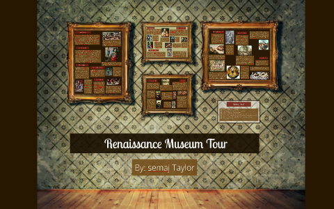 Renaissance Museum Tour by Semaj Taylor on Prezi