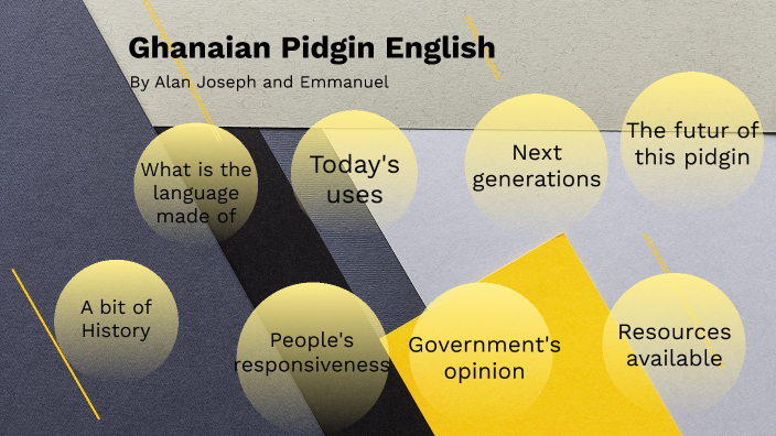 Ghanaian pidgin english by Jean de Dieu Moumou on Prezi