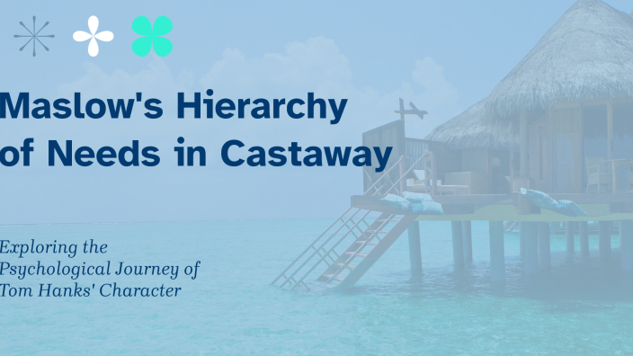 Maslow's Hierarchy of Needs in Castaway by Sayhaan Taqat on Prezi