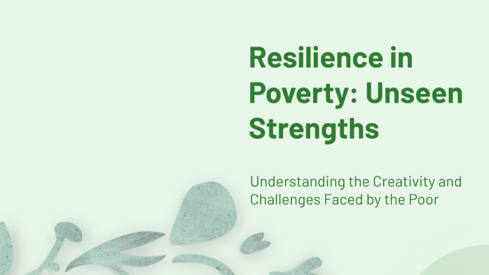 Resilience in Poverty: Unseen Strengths by Ana Jesus on Prezi