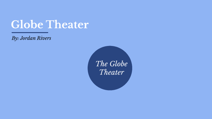 The Global Theater by Jordan Rivers on Prezi