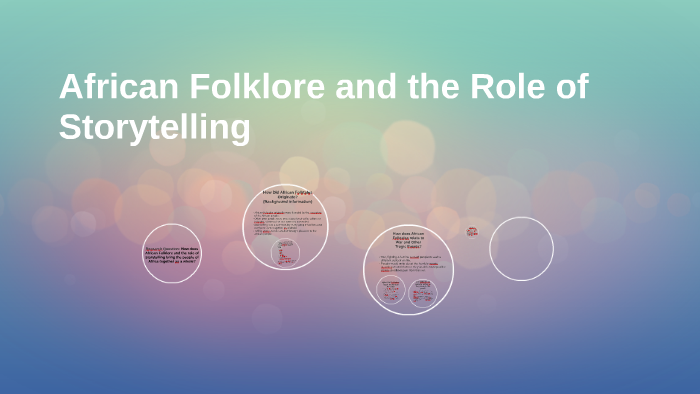 African Folklore and the Role of Storytelling by Ashley Amacher on Prezi