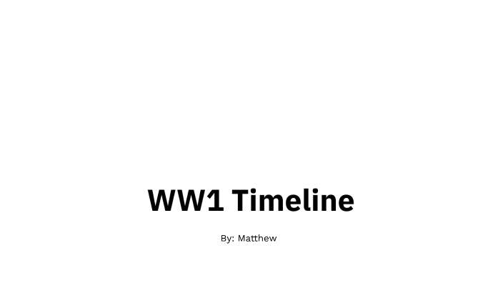 WW1 Timeline by Matthew Celis on Prezi