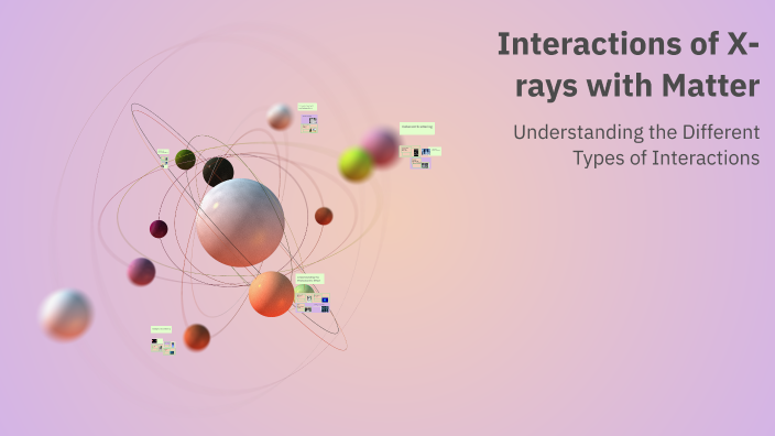 Interactions of X-rays with Matter by Serena Sanders on Prezi