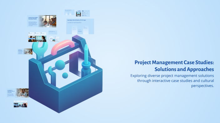 Project Management Case Studies: Solutions and Approaches by c s on Prezi