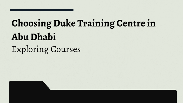 Choosing Duke Training Centre in Abu Dhabi by Mahima Madhava on Prezi