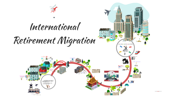 International Retirement Migration by Sathaporn Insan on Prezi